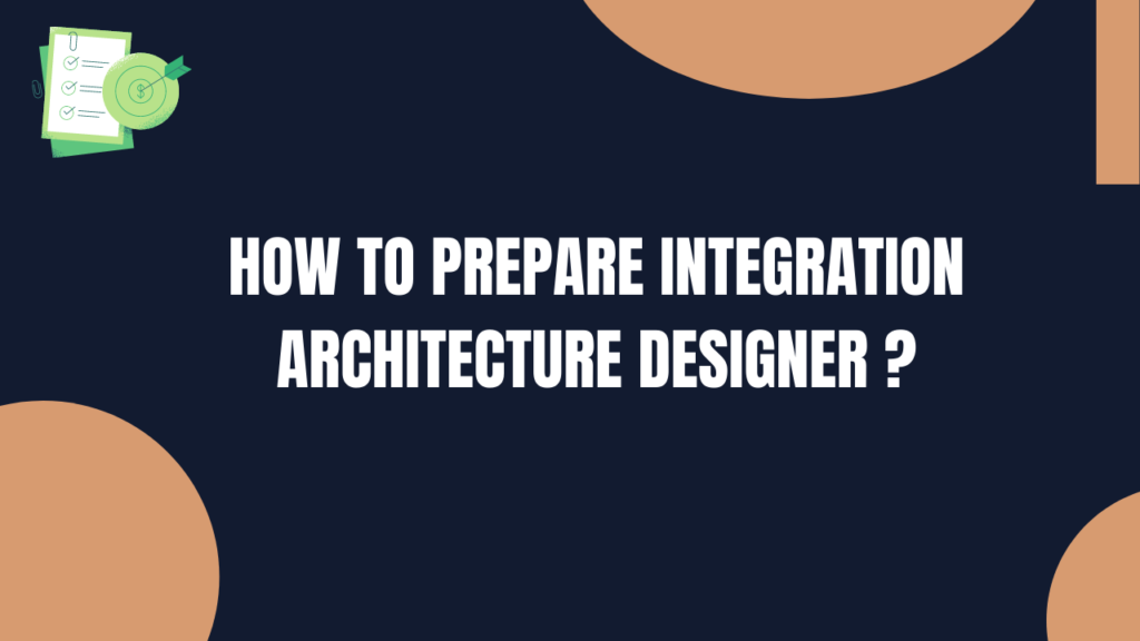 How to prepare for Integration Architecture Designer? » PantherSchools